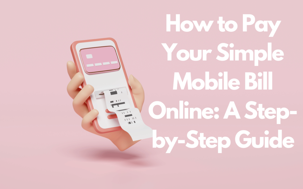 How To Pay Your Simple Mobile Bill Online: A Step-by-Step Guide